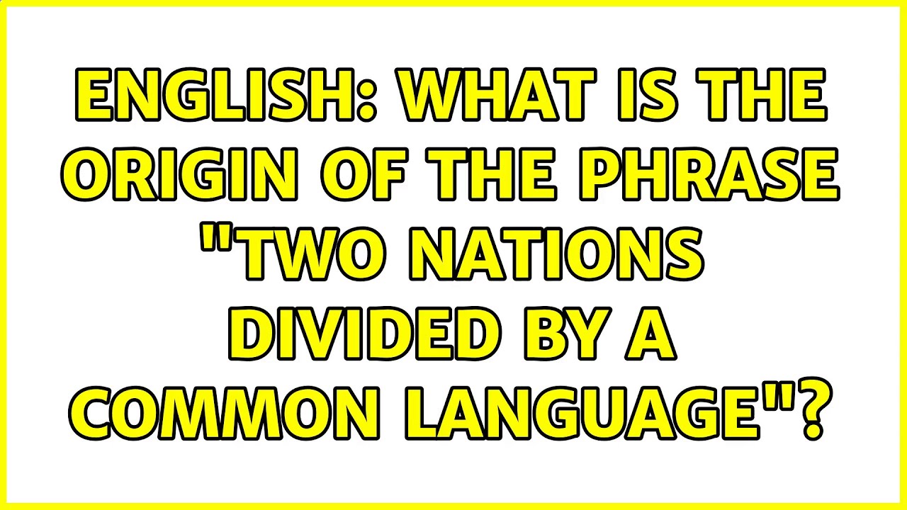 English: What is the origin of the phrase "two nations divided by a ...