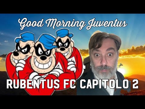 RUBENTUS FC CAPITOLO 2 - GOOD MORNING JUVENTUS SPECIAL - YouTube