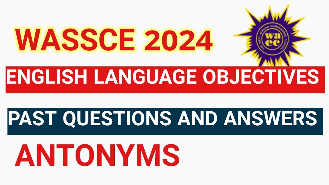 WASSCE 2024 ENGLISH LANGUAGE OBJECTIVES PAST QUESTIONS AND ANSWERS ON ...