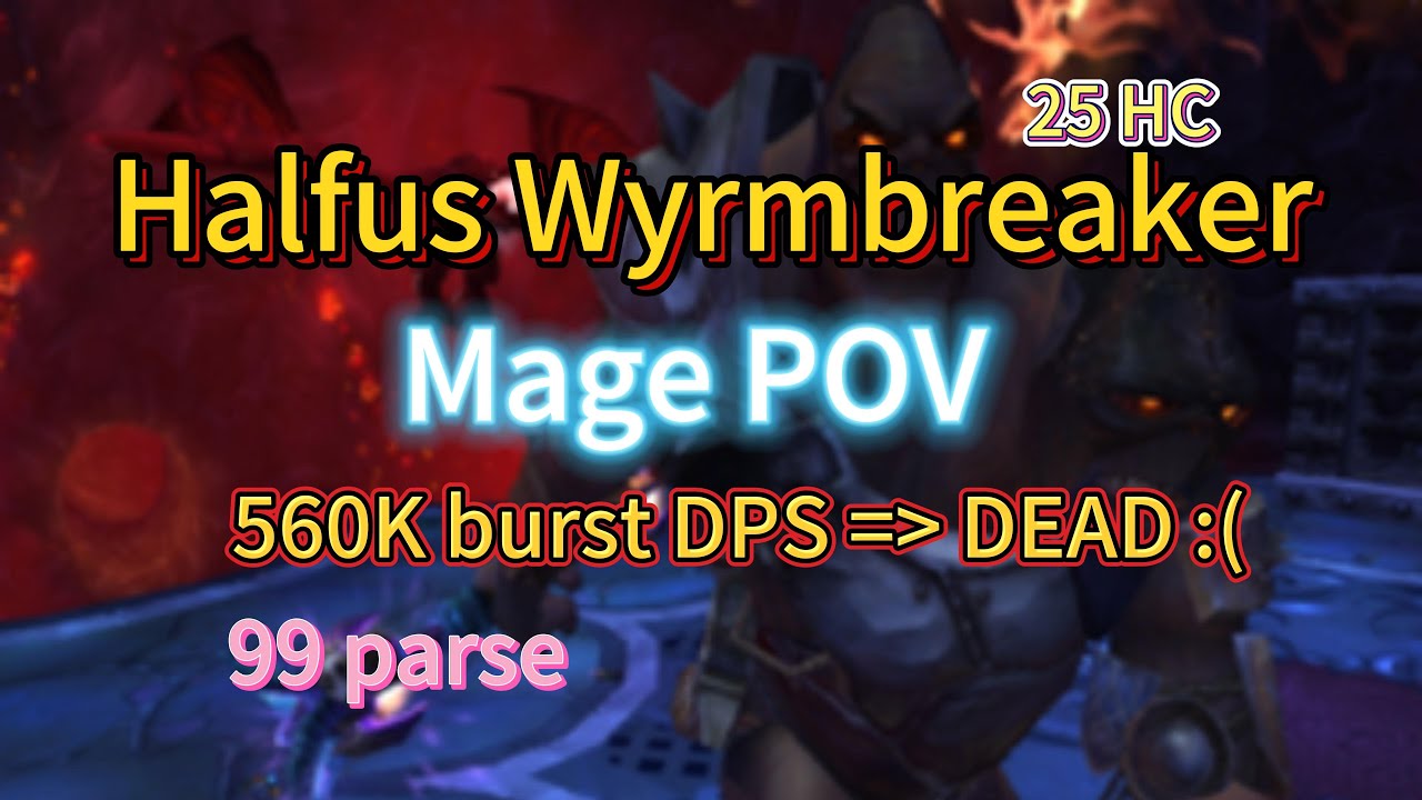 Halfus Wyrmbreaker 25HC Mage POV - 99 parse - 560K Burst DPS - Death ...