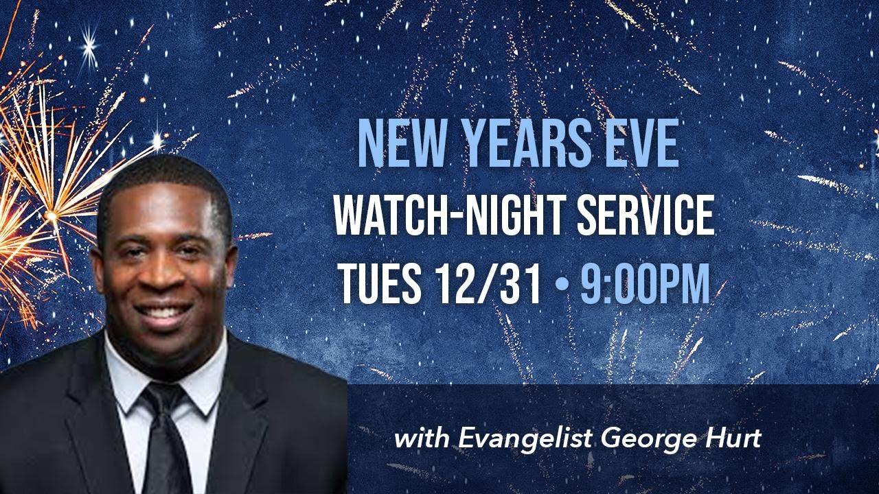 Watch-Night Service | Evangelist George Hurt | Tuesday December 31 ...