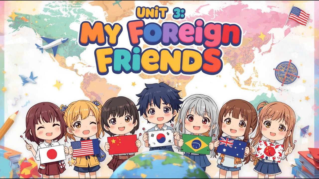 [TIẾNG ANH LỚP 5] UNIT 3: MY FOREIGN FRIENDS - YouTube