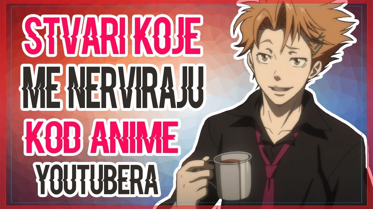 STVARI KOJE ME NERVIRAJU KOD ANIME YOUTUBERA - YouTube