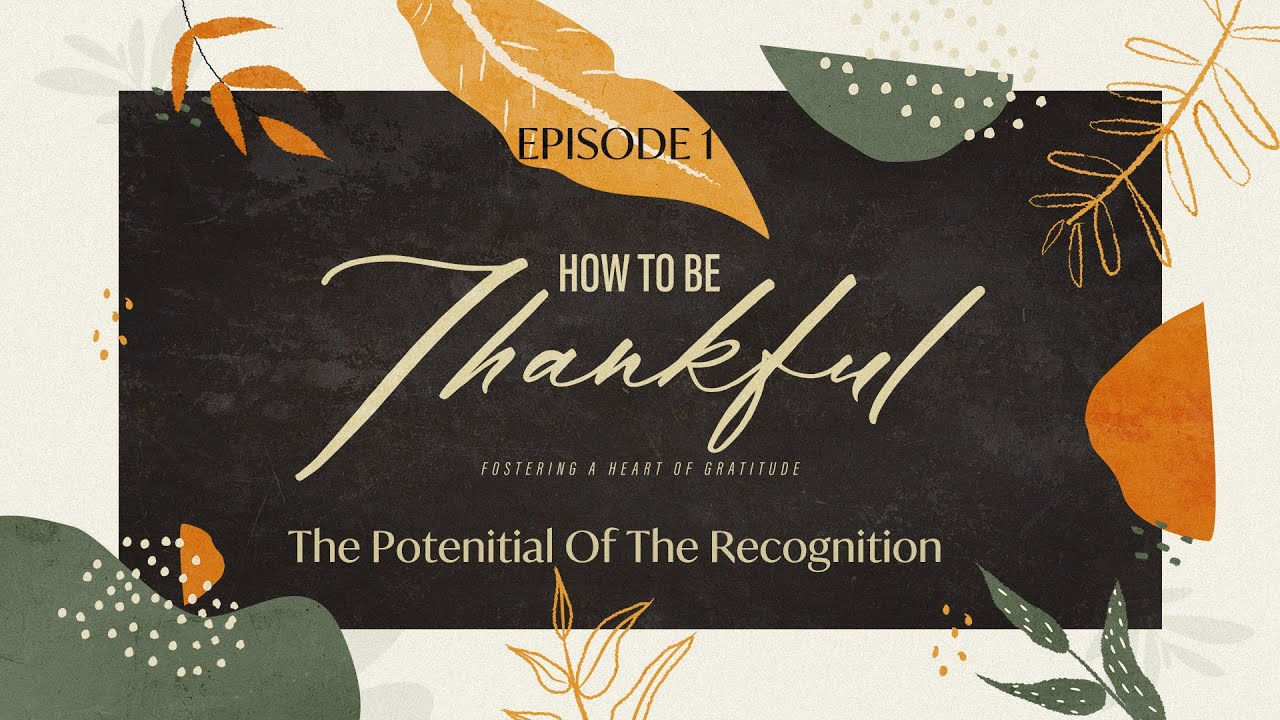How To Be Thankful 1 - The Potential Of Recognition - YouTube