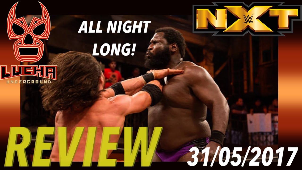 WWE NXT/LUCHA UNDERGROUND - 31/05/2017 - ALL NIGHT LONG!!!!!!! - YouTube