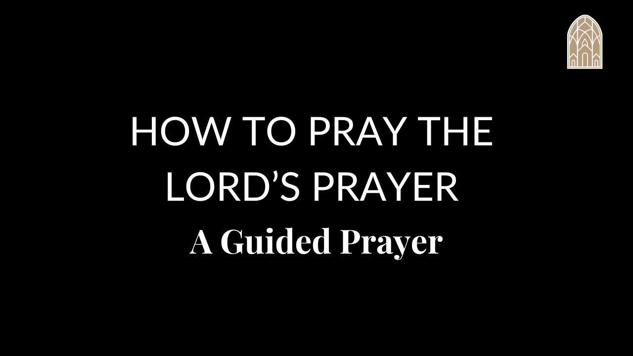 How to Pray The Lord's Prayer - A Guided Prayer - YouTube