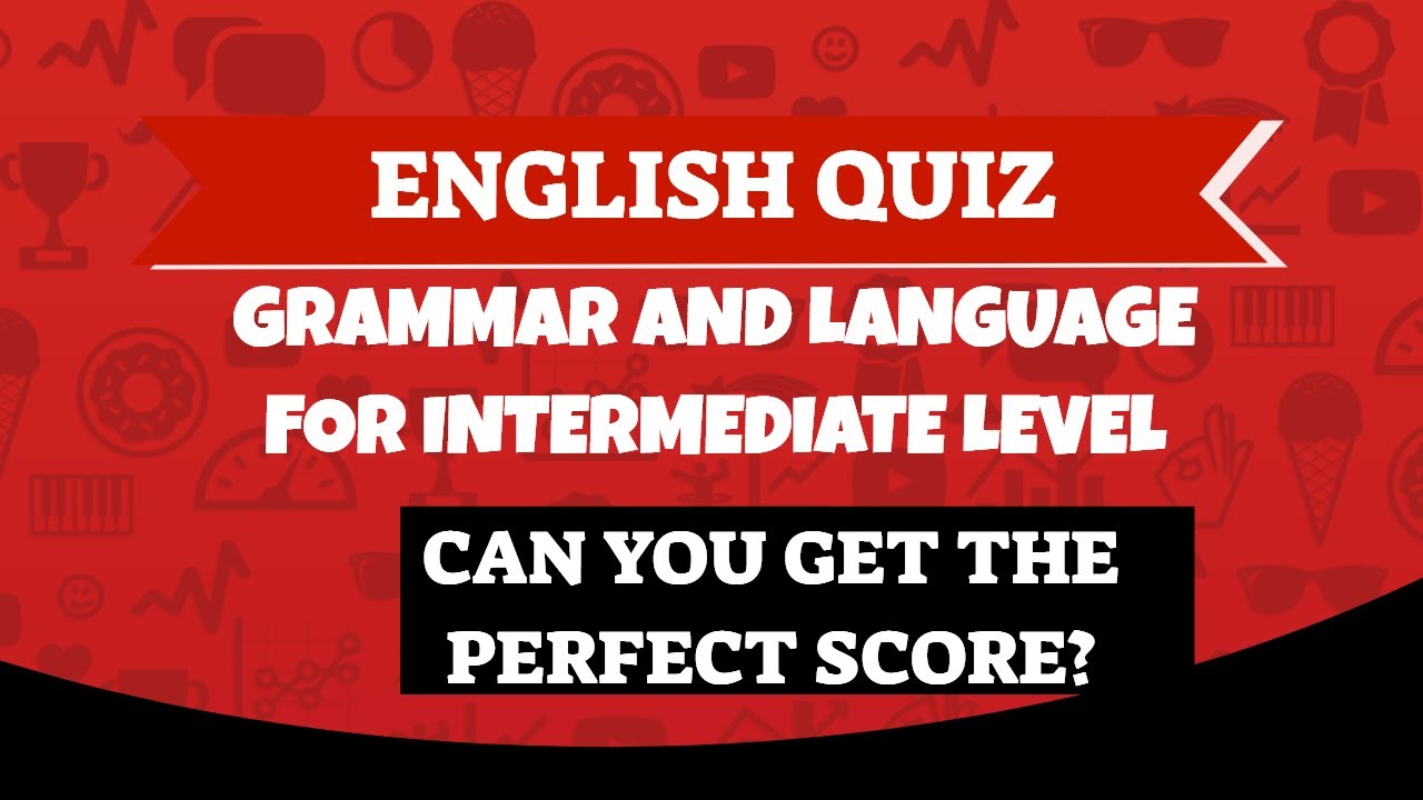 QUIZ GRAMMAR AND LANGUAGE INTERMEDIATE LEVEL - YouTube
