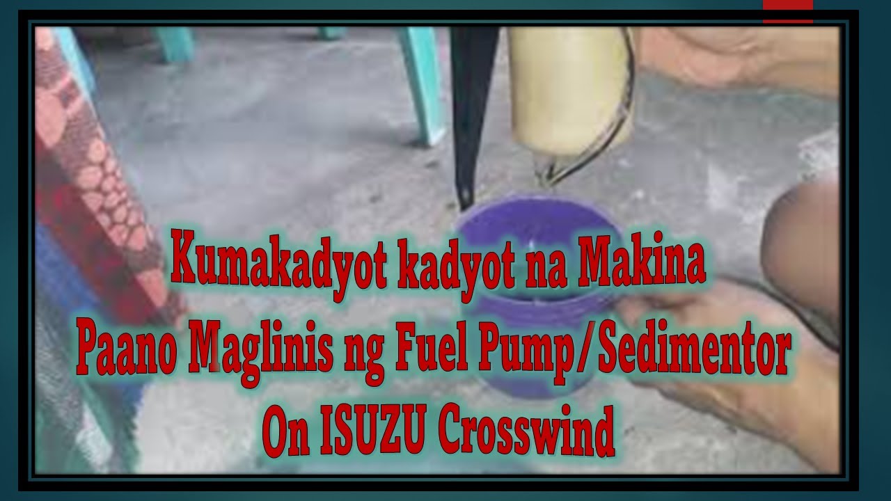 Paano Maglinis ng Fuel Pump / Sedimentor On ISUZU Crosswind I ...