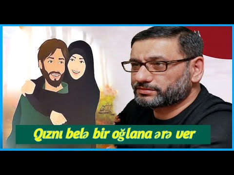 Qıznı belə bir oğlana ərə ver Hacı Şahin - ki xoşbəxt olsun