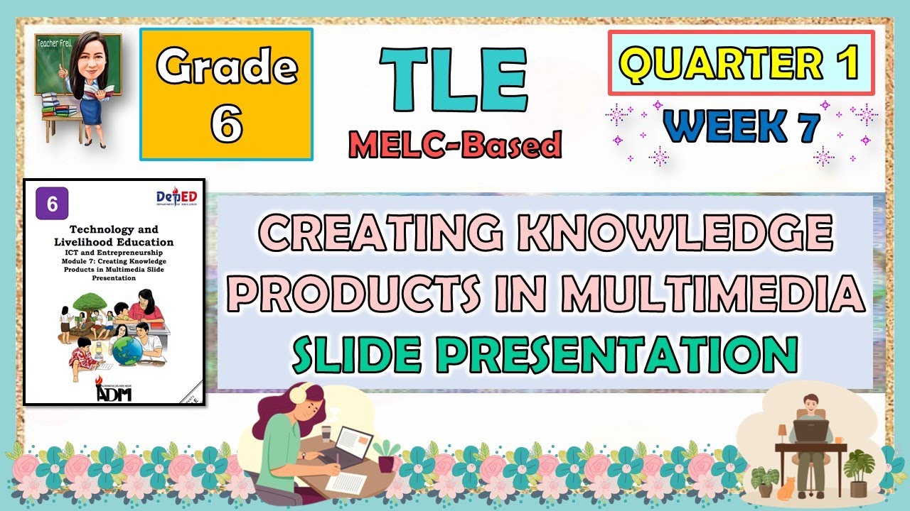 TLE 6 QUARTER 1 WEEK 7 | CREATING KNOWLEDGE PRODUCTS IN MULTIMEDIA ...