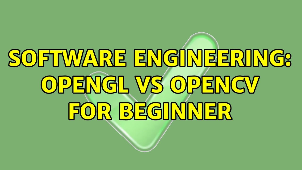 Software Engineering Opengl Vs Opencv For Beginner 2 Solutions