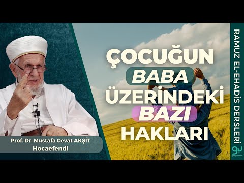 Çocuğun Baba Üzerindeki Bazı Hakları | Prof. Dr. Cevat Akşit Hocaefendi
