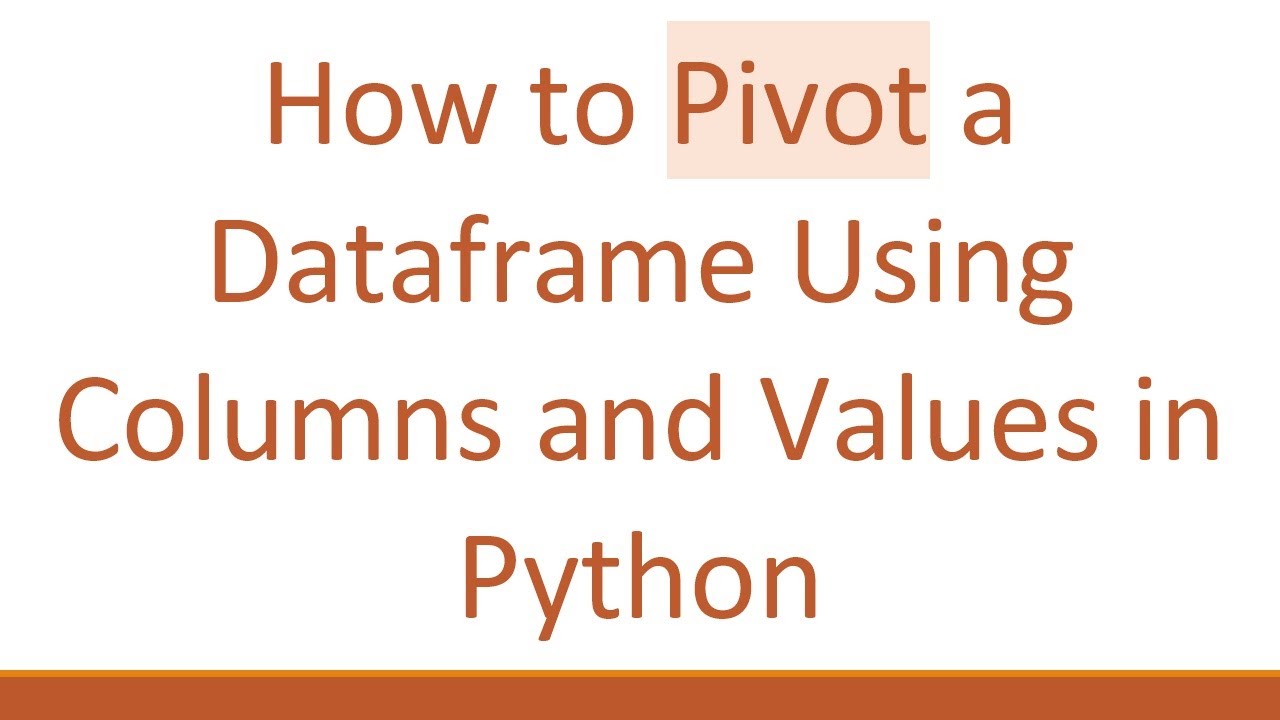 How to Pivot a Dataframe Using Columns and Values in Python - YouTube