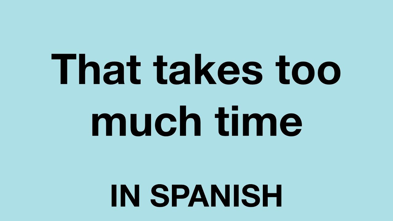 How To Say That Takes Too Much Time In Spanish YouTube how-to-say-that-takes-too-much-time-in-spanish-youtube