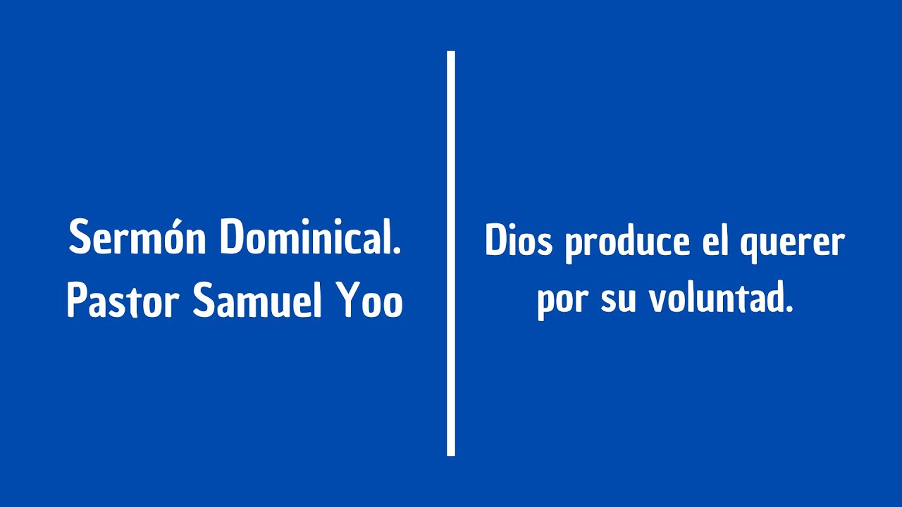 Sermón Dominical / Tema: Dios produce el querer por su voluntad ...