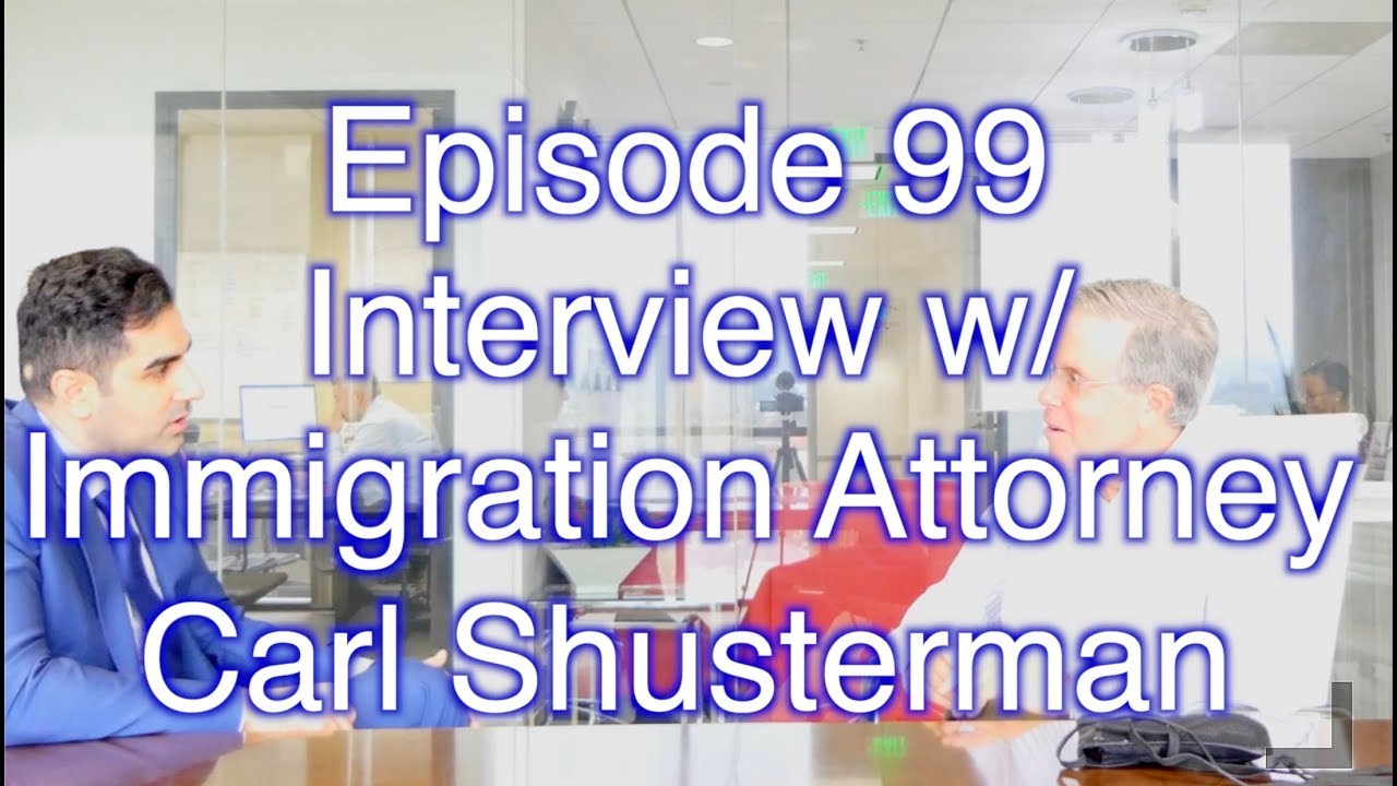 [99 Full] Interview w/ Immigration Attorney Carl Shusterman - YouTube