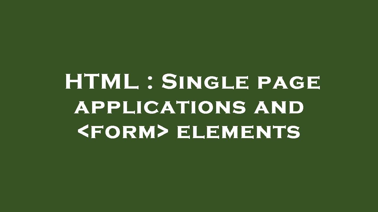 Html Single Page Applications And Form Elements Youtube