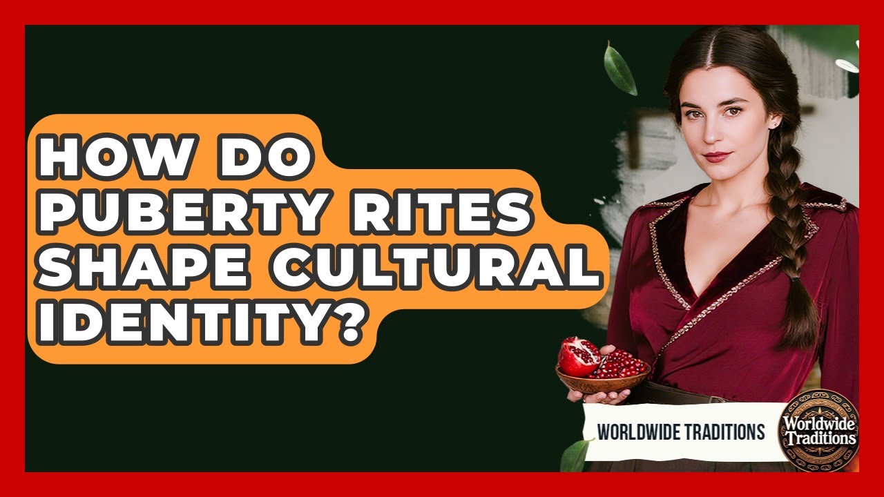 How Do Puberty Rites Shape Cultural Identity? - Worldwide Traditions ...