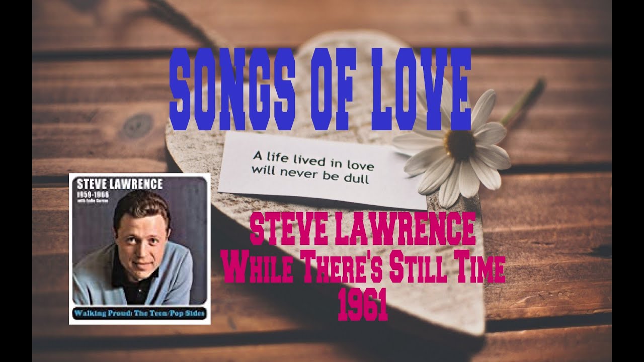 STEVE LAWRENCE - WHILE THERE'S STILL TIME - YouTube