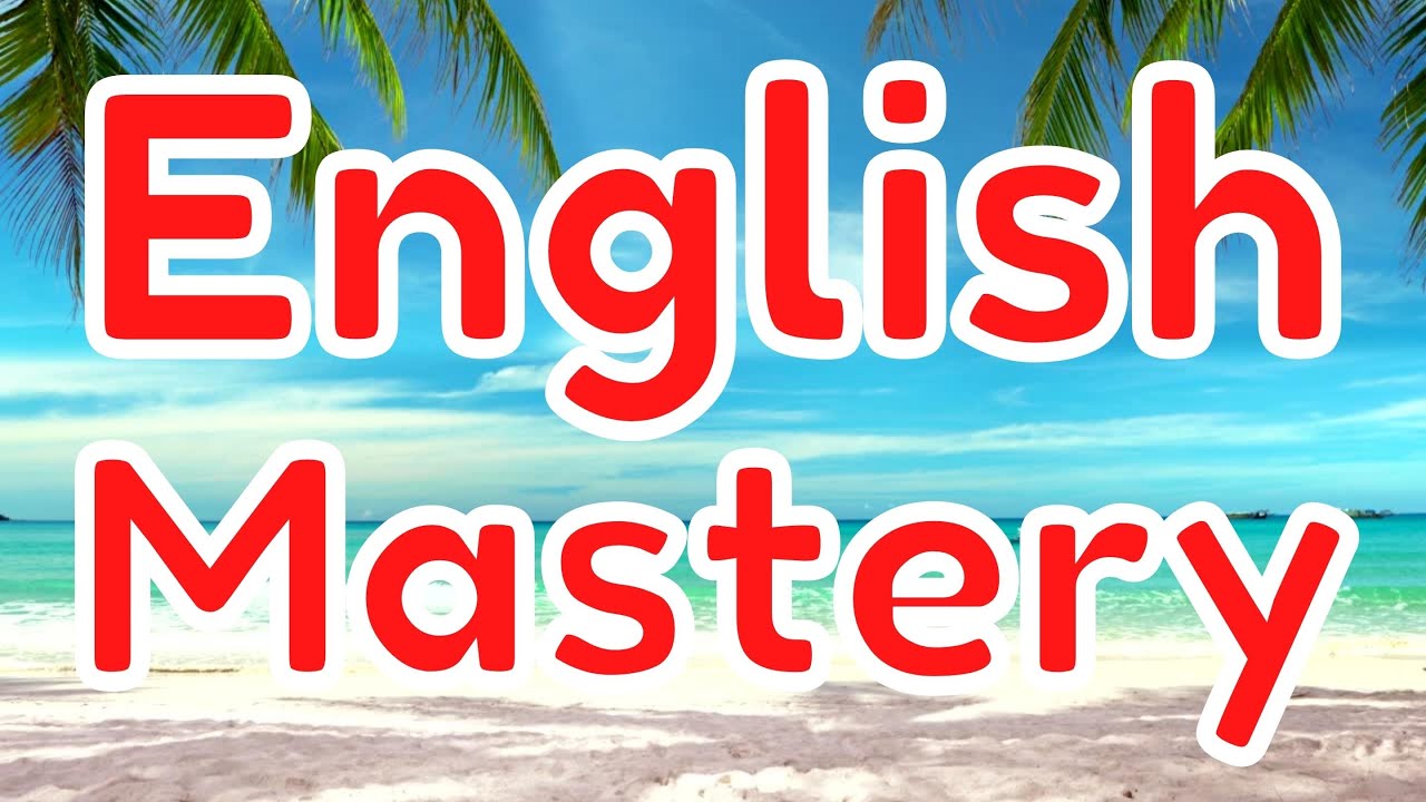 English Mastery - Speak Fluent English - Lesson 3 - Mastering English ...
