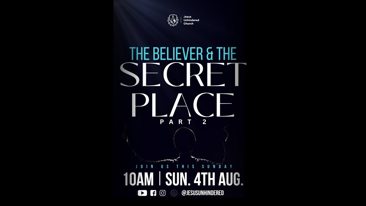 JESUS UNHINDERED CHURCH // THE BELIEVER & THE SECRET PLACE PART 2 ...