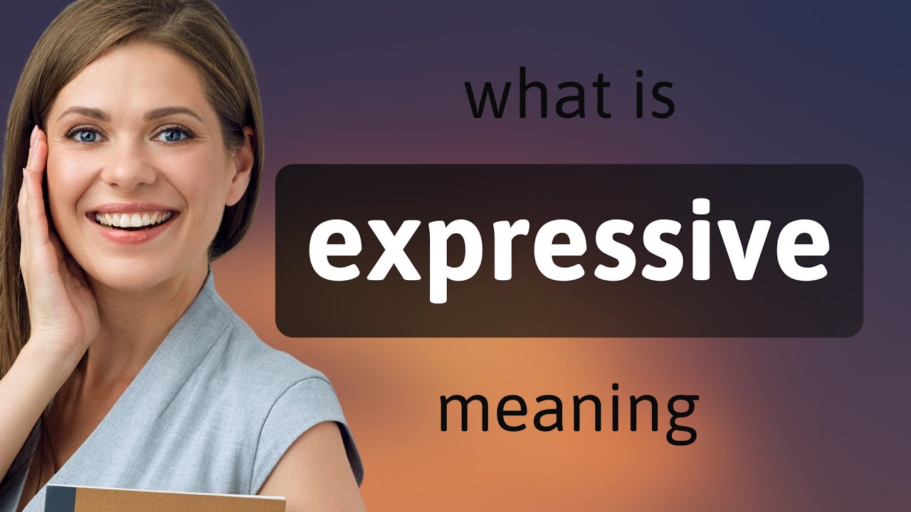 Expressive — definition of EXPRESSIVE - YouTube
