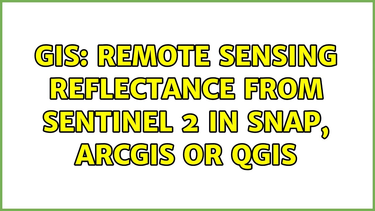 GIS: Remote sensing reflectance from Sentinel 2 in SNAP, ArcGIS or QGIS ...