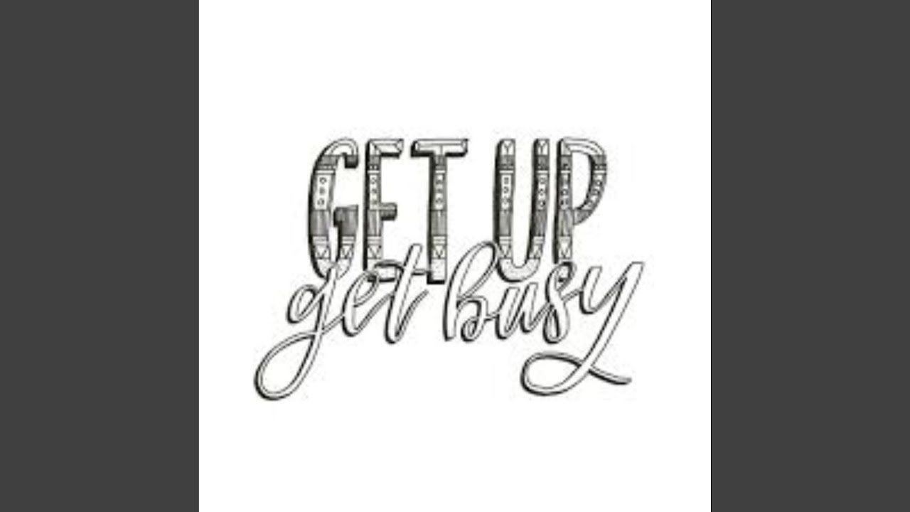 Get Up Get Busy - YouTube