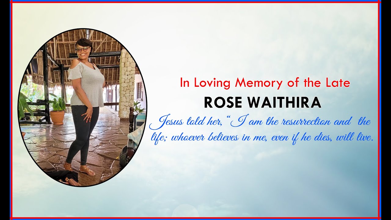 CELEBRATING THE LIFE OF ROSE WAITHIRA - YouTube