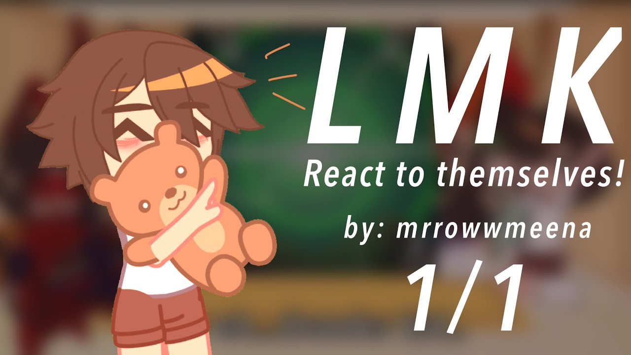 LMK react to themselves! || 1/1 || shadowpeach & dragonfruit ...
