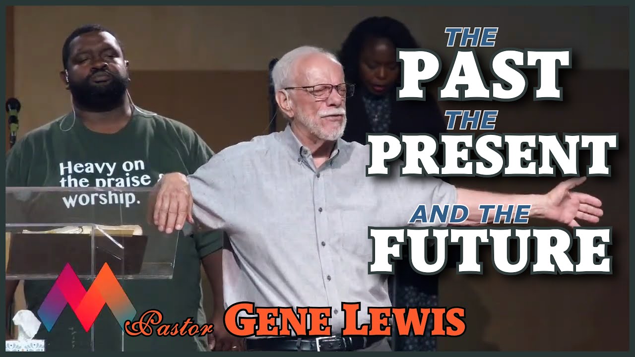 "THE PAST, PRESENT AND FUTURE" PASTOR GENE LEWIS | METRO FELLOWSHIP ...
