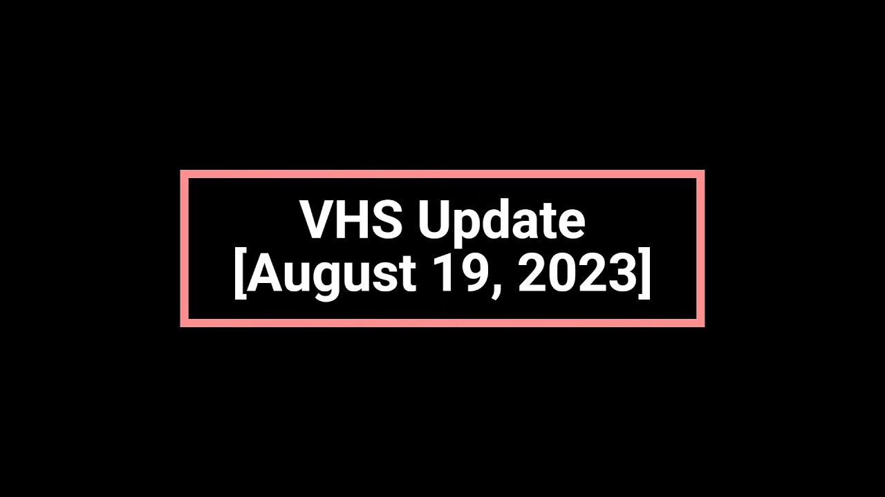 VHS Update [August 19, 2023] - YouTube