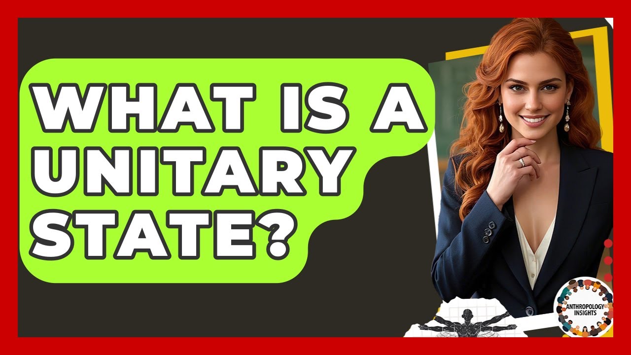 What Is A Unitary State? - Anthropology Insights - YouTube