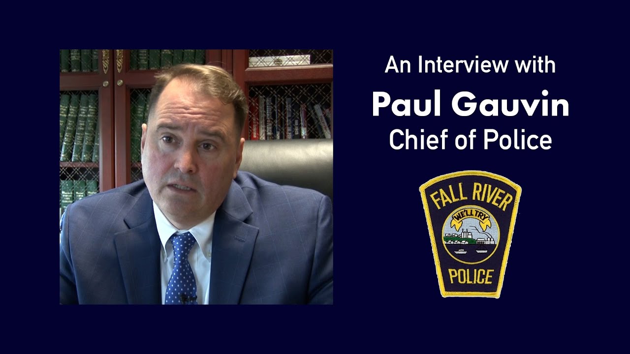 Interview with Fall River Police Chief Paul Gauvin - April 19, 2023 ...