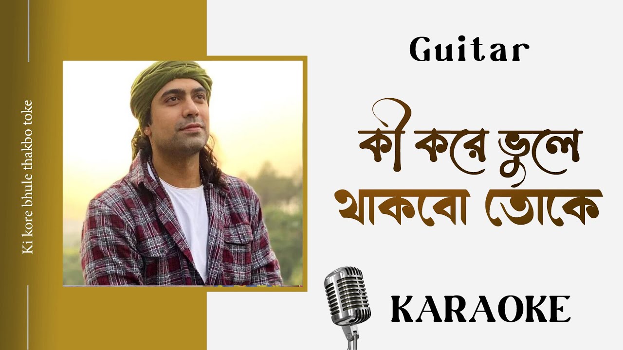 Ki Kore Bhule Thakbo Toke Karaoke | Bengali Karaoke With Lyrics ...