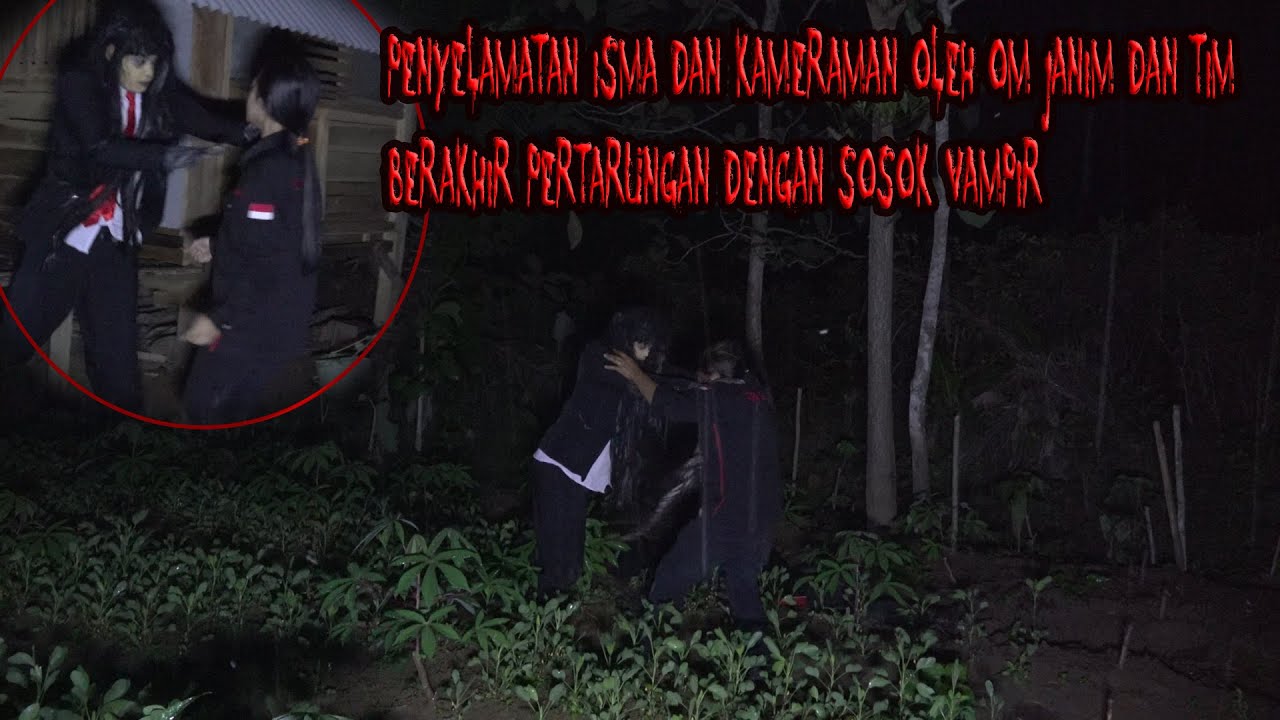 MENCARI ISMA DAN KAMERAMAN YANG DISERANG HANTU VAMPIRE - YouTube