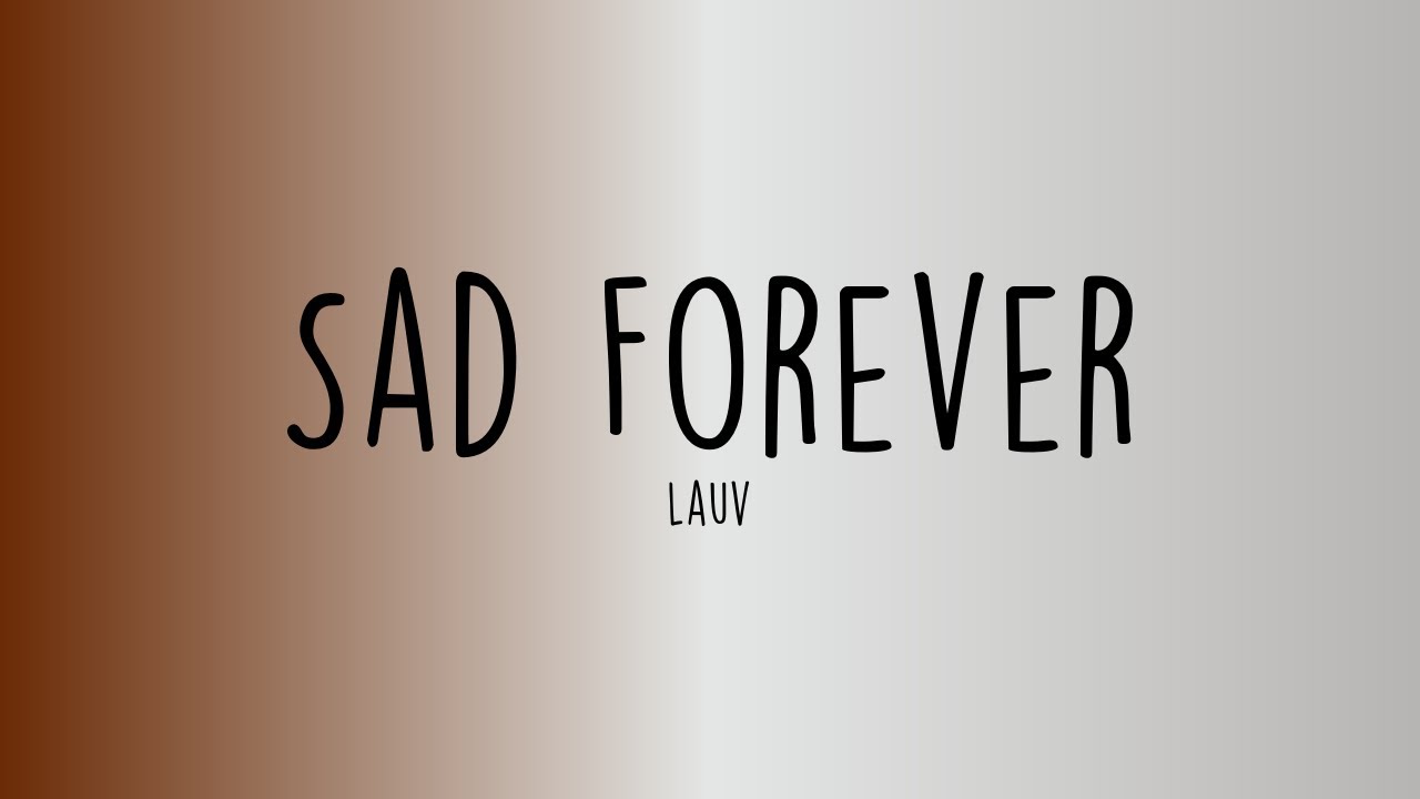 Lauv - Sad Forever (Lyrics) - YouTube Music