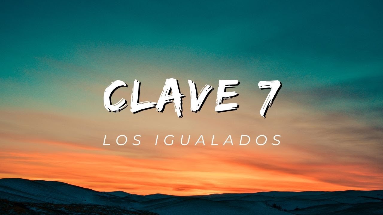 Los Igualados ~ Clave 7 (Letra/Lyrics) - YouTube