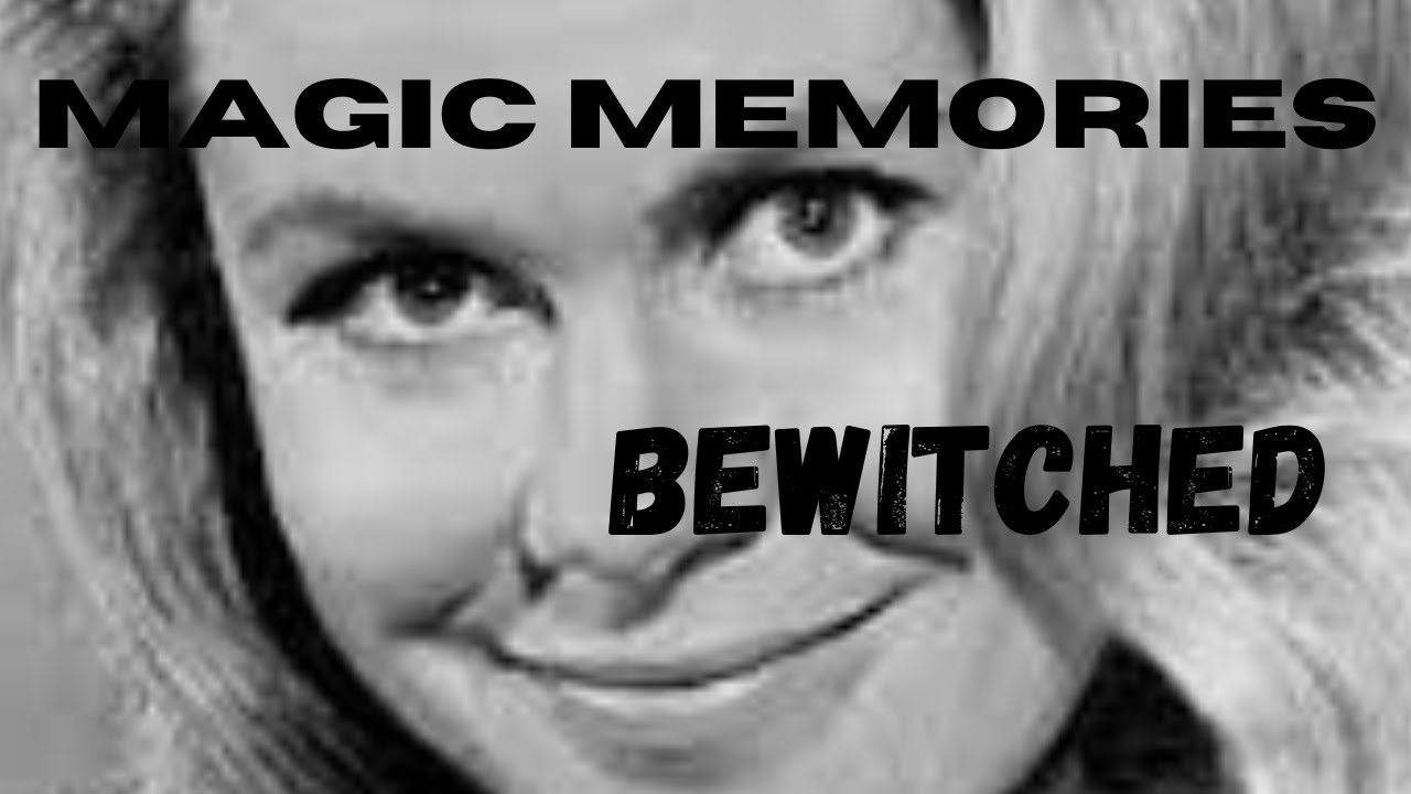 MAGIC MEMORIES...Bewitched. - YouTube
