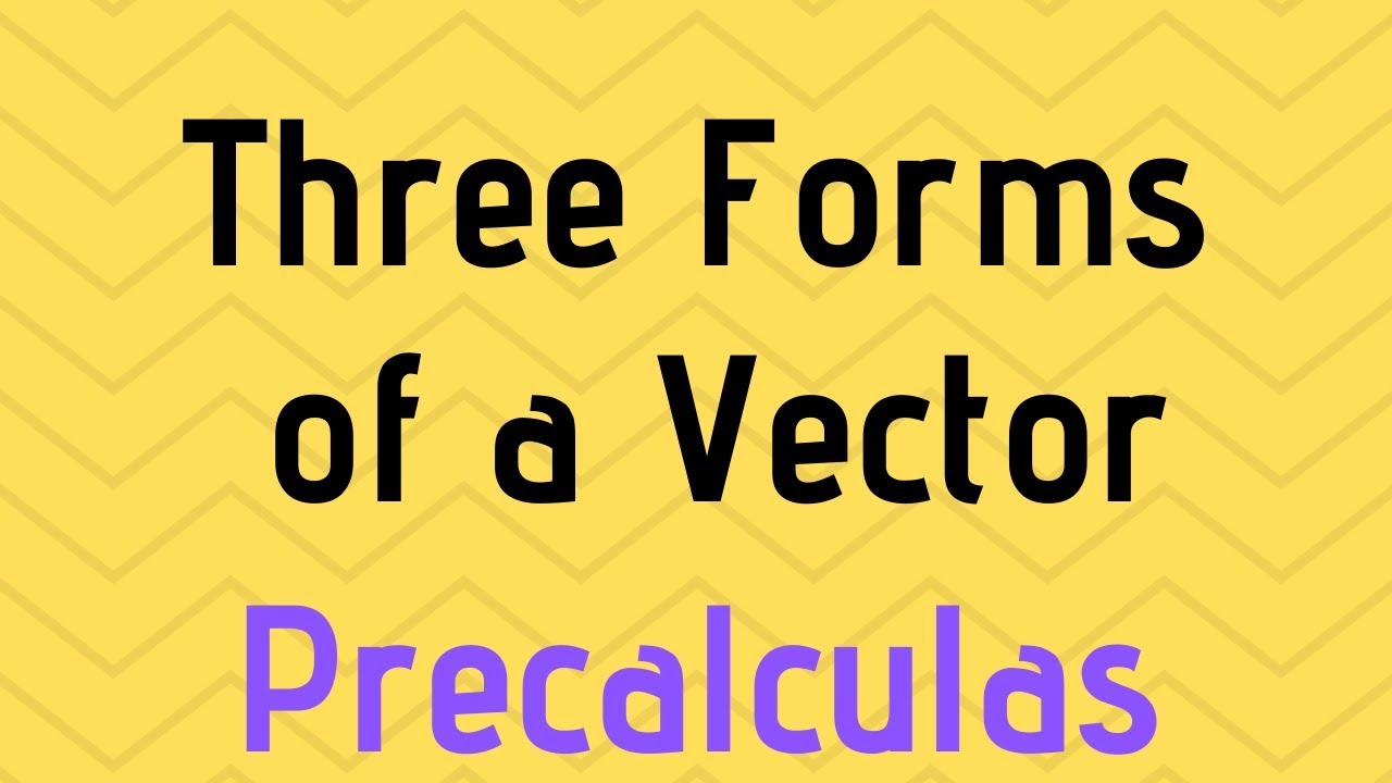 Three Forms of a Vector-Precalculus - YouTube
