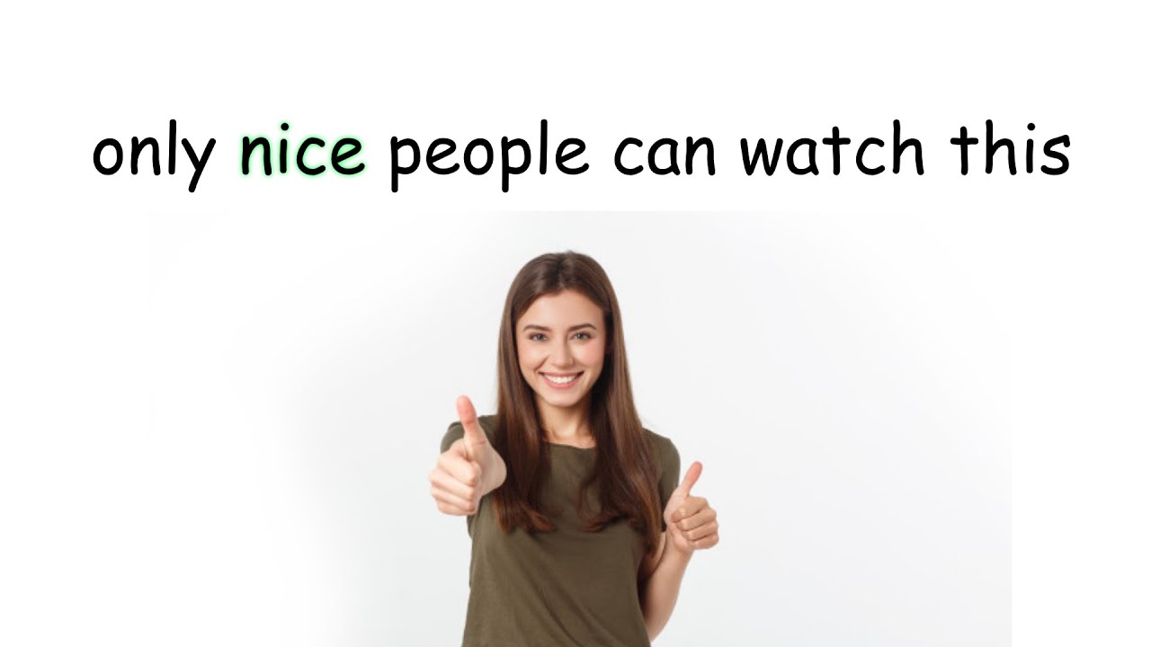only nice people can watch this video - YouTube