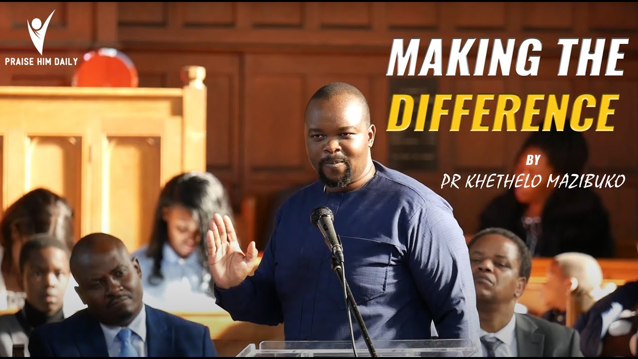 Making A Difference Together by Pastor Khethelo Mazibuko full sermon ...