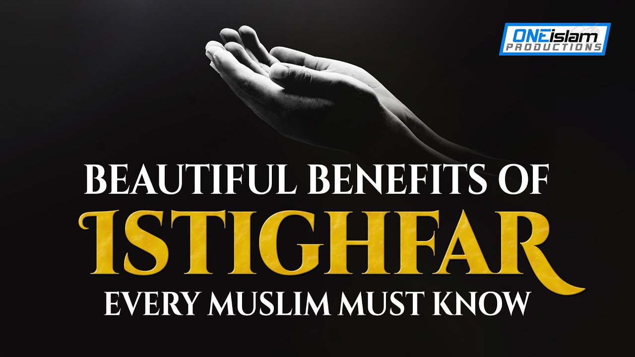 BEAUTIFUL BENEFITS OF ISTIGHFAR EVERY MUSLIM MUST KNOW - YouTube
