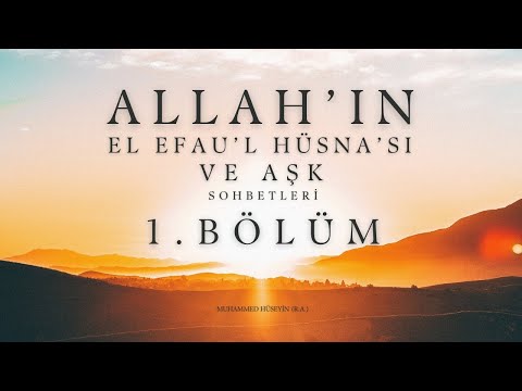 Allah'ın El Efau'l Husna'sı ve Aşk (1.Bölüm)