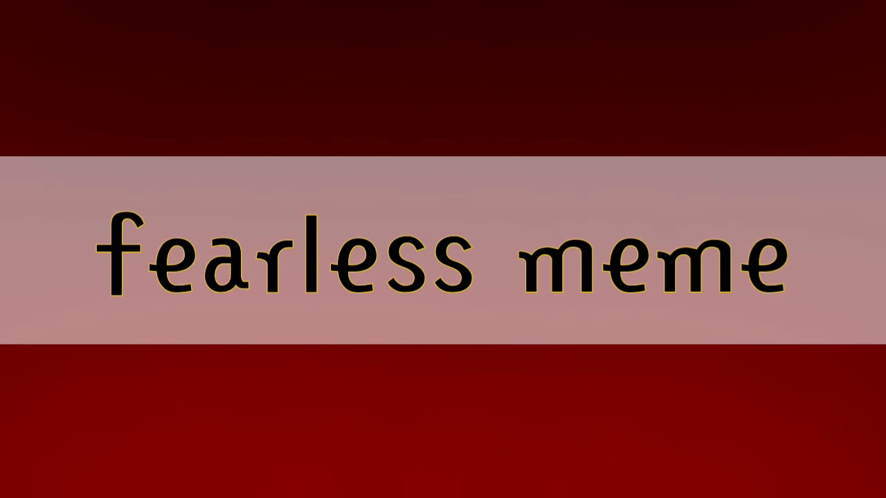 Fearless meme - YouTube