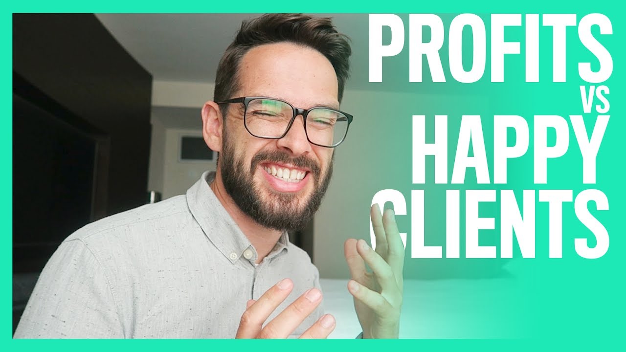 Profits VS Happy Clients - YouTube