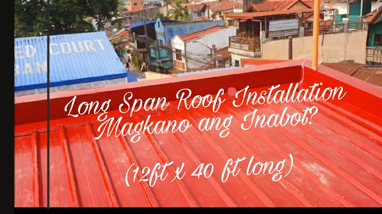Long Span Roof Installation, Magkano inabot para sa 40sqm na bahay ...