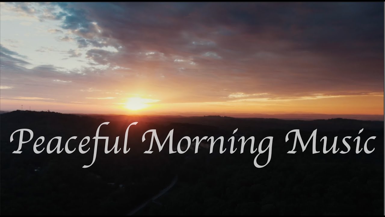 1 Hour of Peaceful Morning Music for a Great Day | Music for the Soul ...
