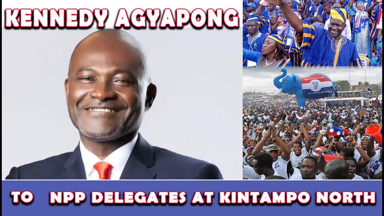 KENNEDY AGYAPONG MEETS NPP DELEGATES AT KINTAMPO NORTH| U Aren't More ...