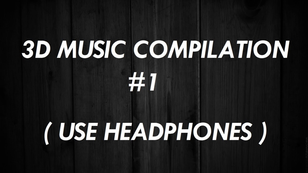 3D MUSIC COMPILATION #1 | USE HEADPHONES - YouTube